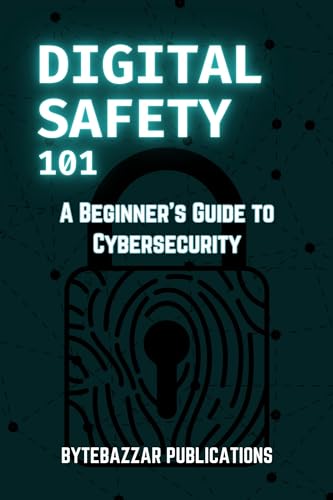 Digital Safety 101: A Beginner's Guide to Cybersecurity by ByteBazzar ...