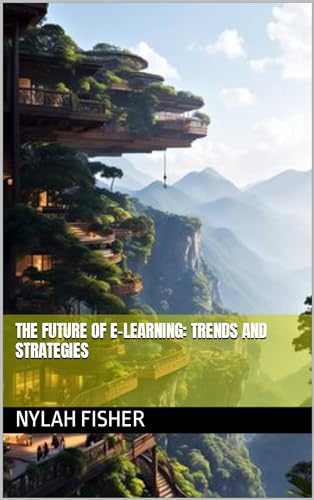 The Future of E-Learning: Trends and Strategies by Nylah Fisher | Goodreads