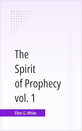 The Spirit of Prophecy, vol. 1 by Ellen Gould White | Goodreads