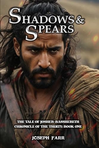 Shadows and Spears: The Tale of Josheb-Basshebeth by Joseph Farr ...