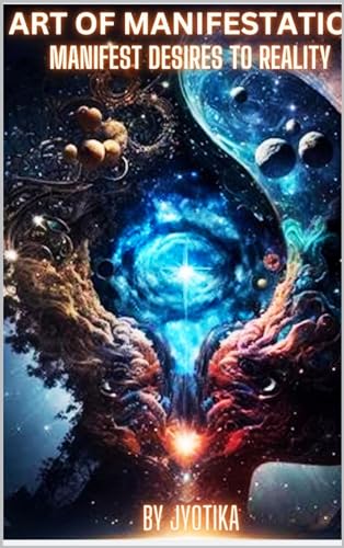 ART OF MANIFESTATION: BRIDGE BETWEEN IMAGINATION AND REALITY by Jyotika ...