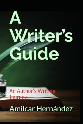 A Writer’s Guide: An Author’s Writing Journey by Amilcar Hernandez ...