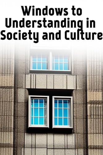 Windows to Understanding: Exploring Society and Culture by Randy Hull ...