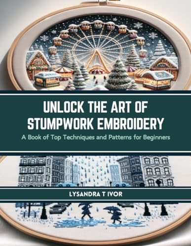 Unlock the Art of Stumpwork Embroidery: A Book of Top Techniques and ...