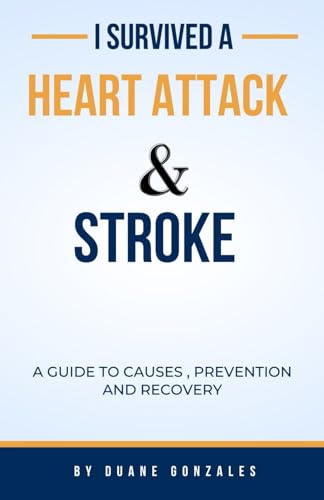 I SURVIVED A HEART ATTACK AND STROKE.: A Guide to Causes , Prevention ...