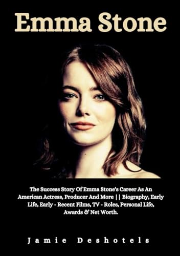 Emma Stone: The Success Story Of Emma Stone's Career As An American ...