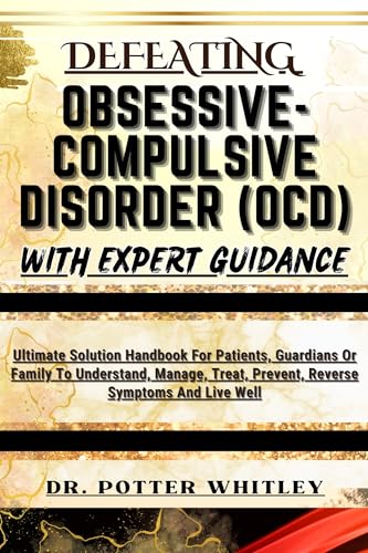 DEFEATING OBSESSIVE-COMPULSIVE DISORDER (OCD) WITH EXPERT GUIDANCE ...