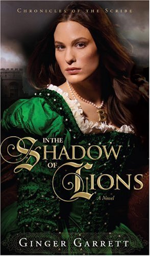 In the Shadow of Lions (Chronicles of the Scribe) by Ginger Garrett ...