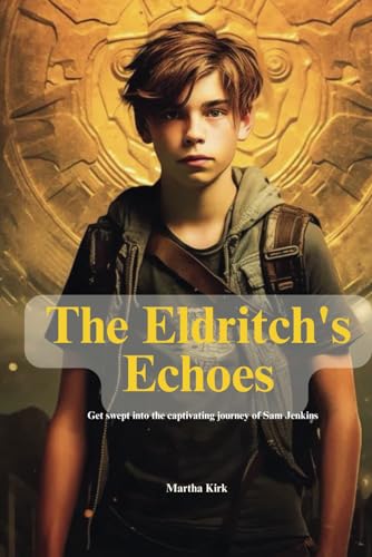 The Eldritch's Echoes: Get swept into the captivating journey of Sam ...