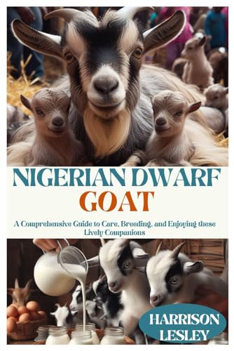 Nigerian Dwarf Goat: A Comprehensive Guide to Care, Breeding, and ...