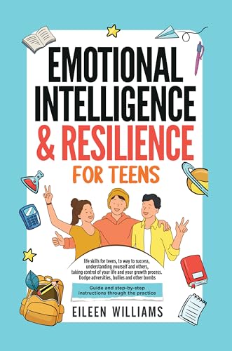 Emotional Intelligence & Resilience for Teens: Life skills for teens, the way to success ...