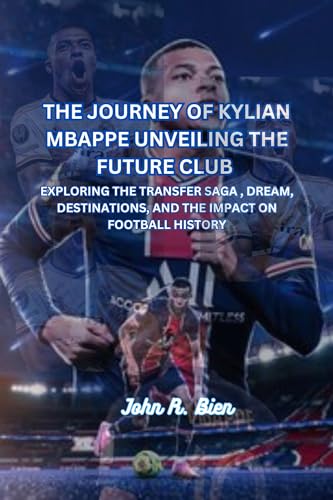 THE JOURNEY OF KYLIAN MBAPPE UNVEILING THE FUTURE CLUB: EXPLORING THE ...