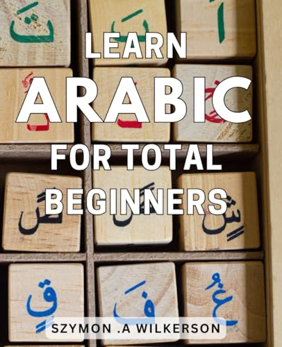 Learn Arabic For Total Beginners: Unlock the Beauty of Arabic Language ...
