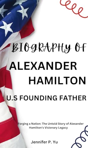 Alexander Hamilton biography : Forging a Nation: The Untold Story of ...