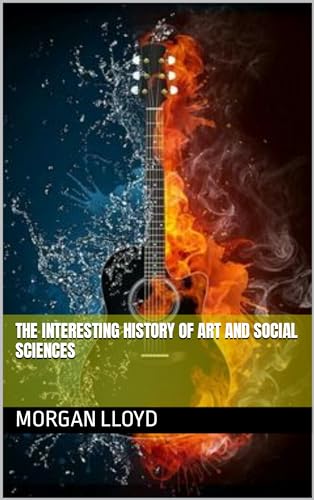 The Interesting History of Art and Social Sciences by Morgan Lloyd ...