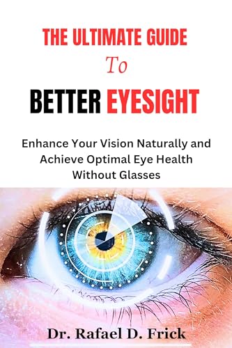 The Ultimate Guide for Better Eyesight: Enhance Your Vision Naturally ...