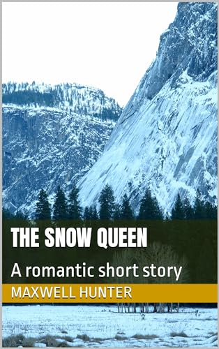 The Snow Queen: A romantic short story by Maxwell Hunter | Goodreads