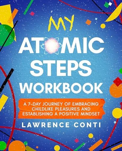 My Atomic Steps Workbook: A Seven-Day Journey of Embracing Childlike ...