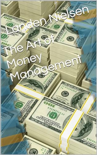 The Art of Money Management by Landen Nielsen | Goodreads