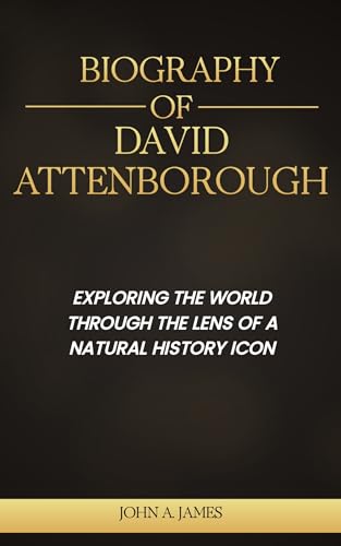 Biography of David Attenborough: Exploring the World Through the Lens ...