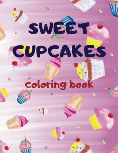Sweet Cupcakes Coloring Book For Kids: Yummy And Unique Sweet Cupcakes ...