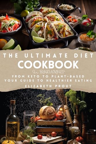 The Ultimate Diet Cookbook for Beginners: From Keto to Plant-Based ...