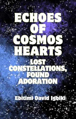 Echoes of Cosmos Hearts: Lost Constellations, Found Adoration : A ...