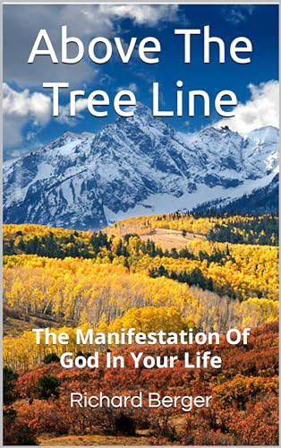 Above The Tree Line: The Manifestation Of God In Your Life by Richard ...