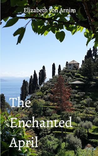 The Enchanted April: A Classic Inspirational Novel by Elizabeth von ...