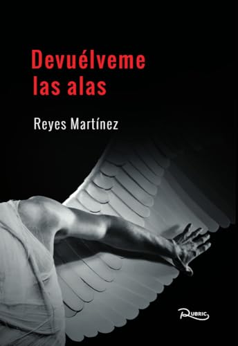 Devuélveme las alas (Spanish Edition) by Reyes Martínez | Goodreads