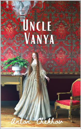 Uncle Vanya : Scenes from Country Life in Four Acts. A play by Anton ...