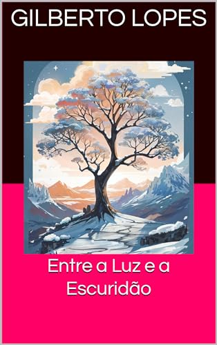 Entre a Luz e a Escuridão (Portuguese Edition) by Gilberto Lopes | Goodreads