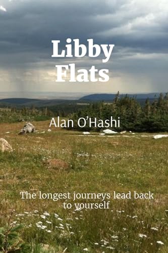 A New Dawn at Libby Flats: The longest journeys lead back to yourself by Alan O'Hashi | Goodreads