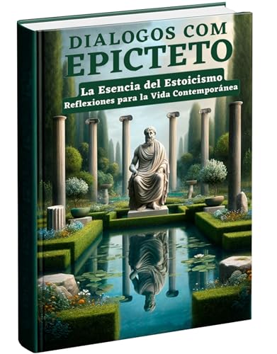 Diálogos con Epicteto: La Esencia del Estoicismo, Reflexiones para la ...