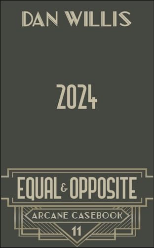 Equal & Opposite (Arcane Casebook Book 11) by Dan Willis | Goodreads