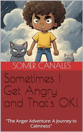 Sometimes I Get Angry and That's OK!: "The Anger Adventure: A Journey ...