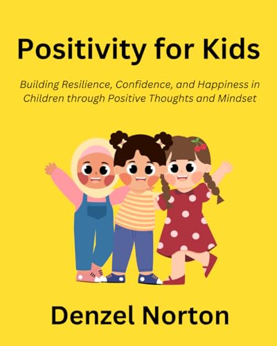 Positivity for Kids: Building Resilience, Confidence, and Happiness in ...