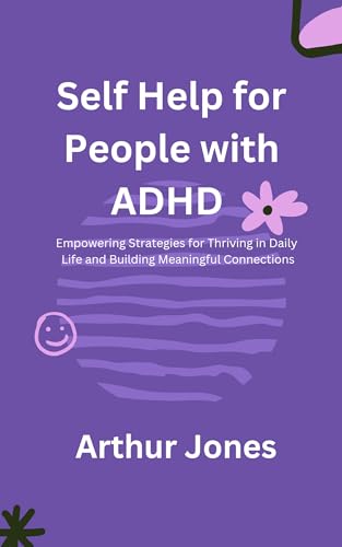Self Help for People with ADHD: Empowering Strategies for Thriving in ...