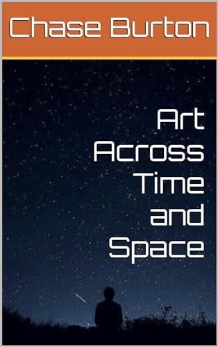 Art Across Time and Space by Chase Burton | Goodreads
