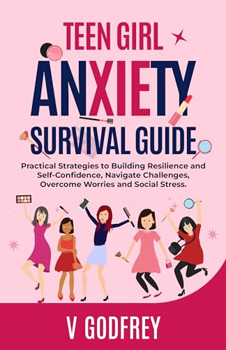 TEEN GIRL ANXIETY SURVIVAL GUIDE: Practical Strategies to Building ...