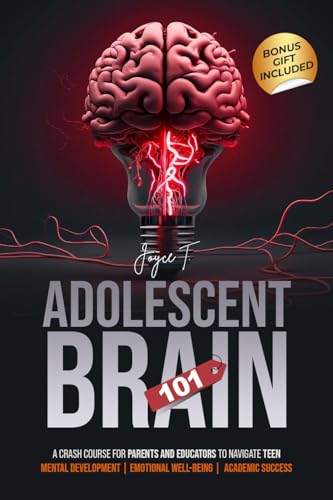 Adolescent Brain 101: A Crash Course for Parents and Educators to ...