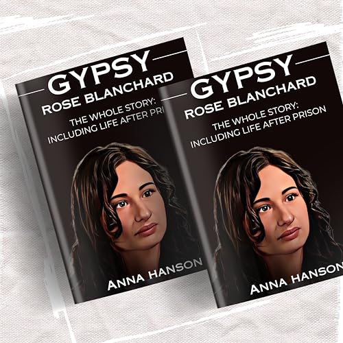 Gypsy Rose Blanchard Saga: The Whole Story - Including Life After ...