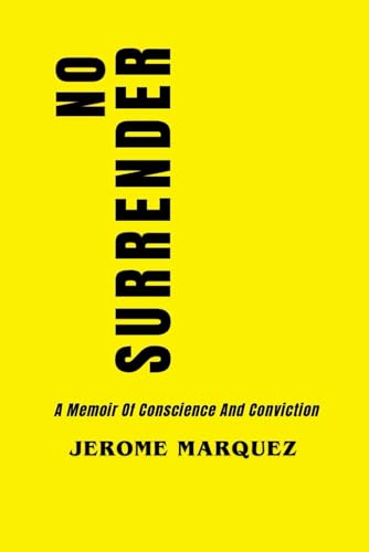 No Surrender: A Memoir Of Conscience And Conviction by JEROME MARQUEZ ...