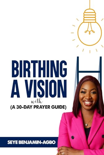 Birthing a Vision: A 30-Day Prayer Journal by Seye Benjamin-Agbo ...