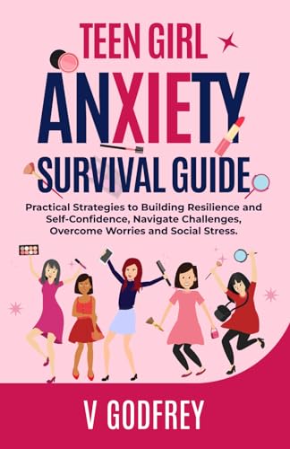 TEEN GIRL ANXIETY SURVIVAL GUIDE: Practical Strategies to Building ...