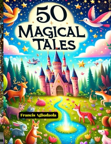 50 MAGICAL TALES: 50 Magical Tales for Kids by Francis Agbadaola ...