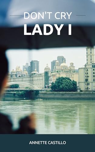 Don't Cry, Lady I by Annette Castillo | Goodreads