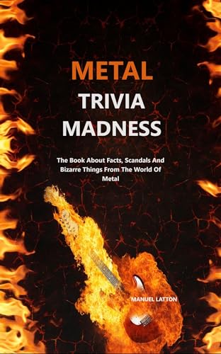 Metal Trivia Madness: The Book About Facts, Scandals And Bizarre Things ...