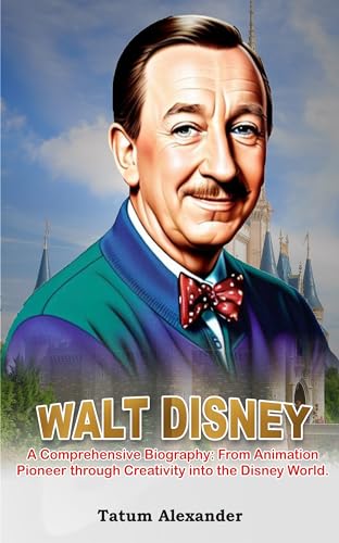 WALT DISNEY : A Comprehensive Biography: From Animation Pioneer through ...