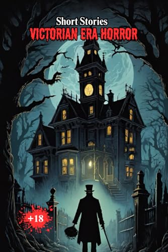 Victorian Ghost Horror Short Stories: Unsettling Victorian era short ...